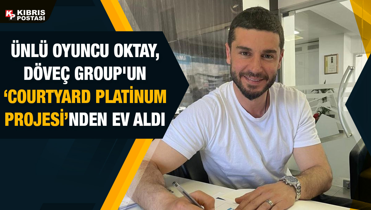 Ünlü oyuncu Berk Oktay, Döveç Group'un 'Courtyard Platinum Projesi'nd