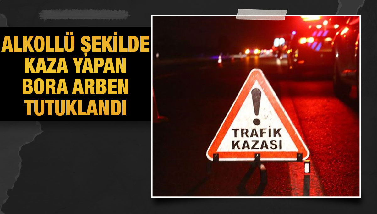 Park halindeki araca çarpan alkollü sürücü Bora Arben tutuklandı
