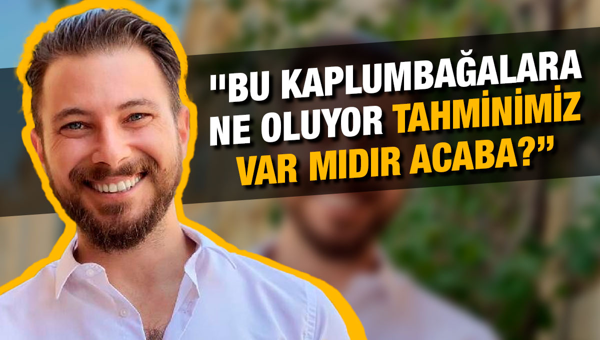 Onur Olguner: Kanlıdere'nin derisini yüzerken bu kaplumbağalara ne ol