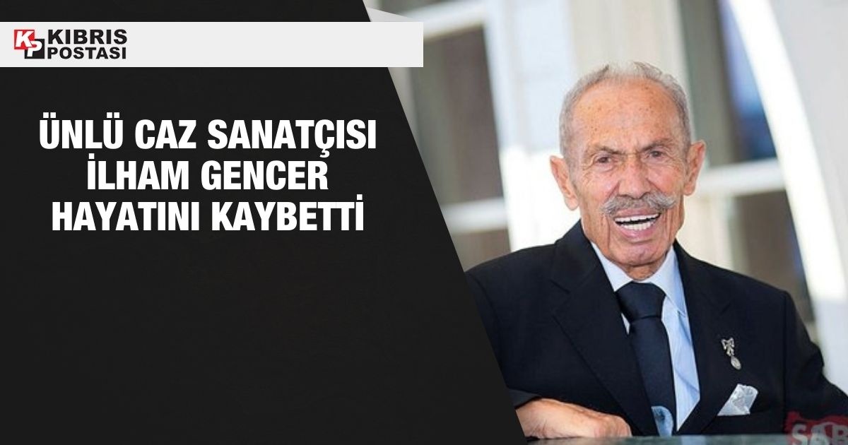 Ünlü sanatçı İlham Gencer yaşamını yitirdi