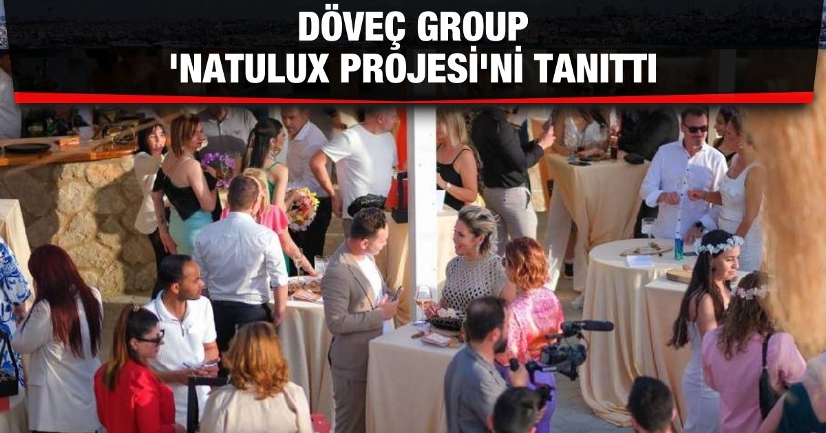 Döveç Group, 'Natulux Projesi'ni tanıttı: Doğa ve lüksün buluşma nokt